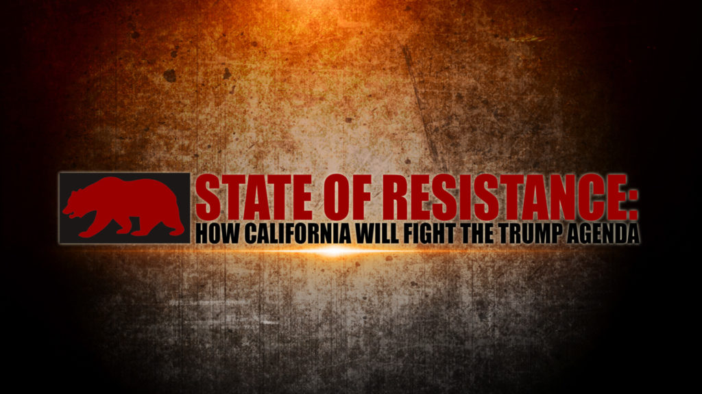 State of Resistance: How California Will Fight the Trump Agenda ...